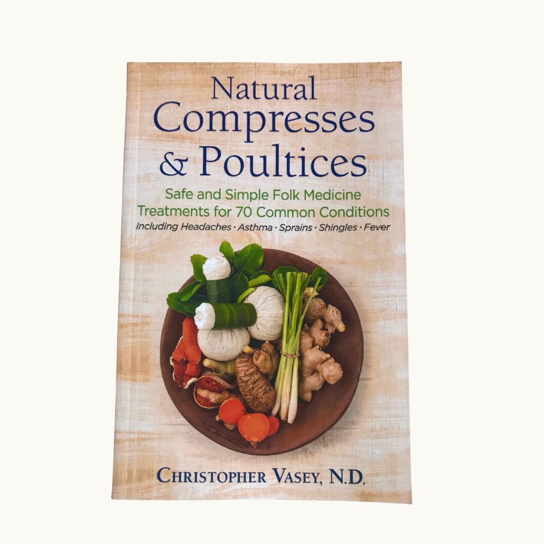 Natural Compresses & Poultices by Christopher Vasey - Plant and Share